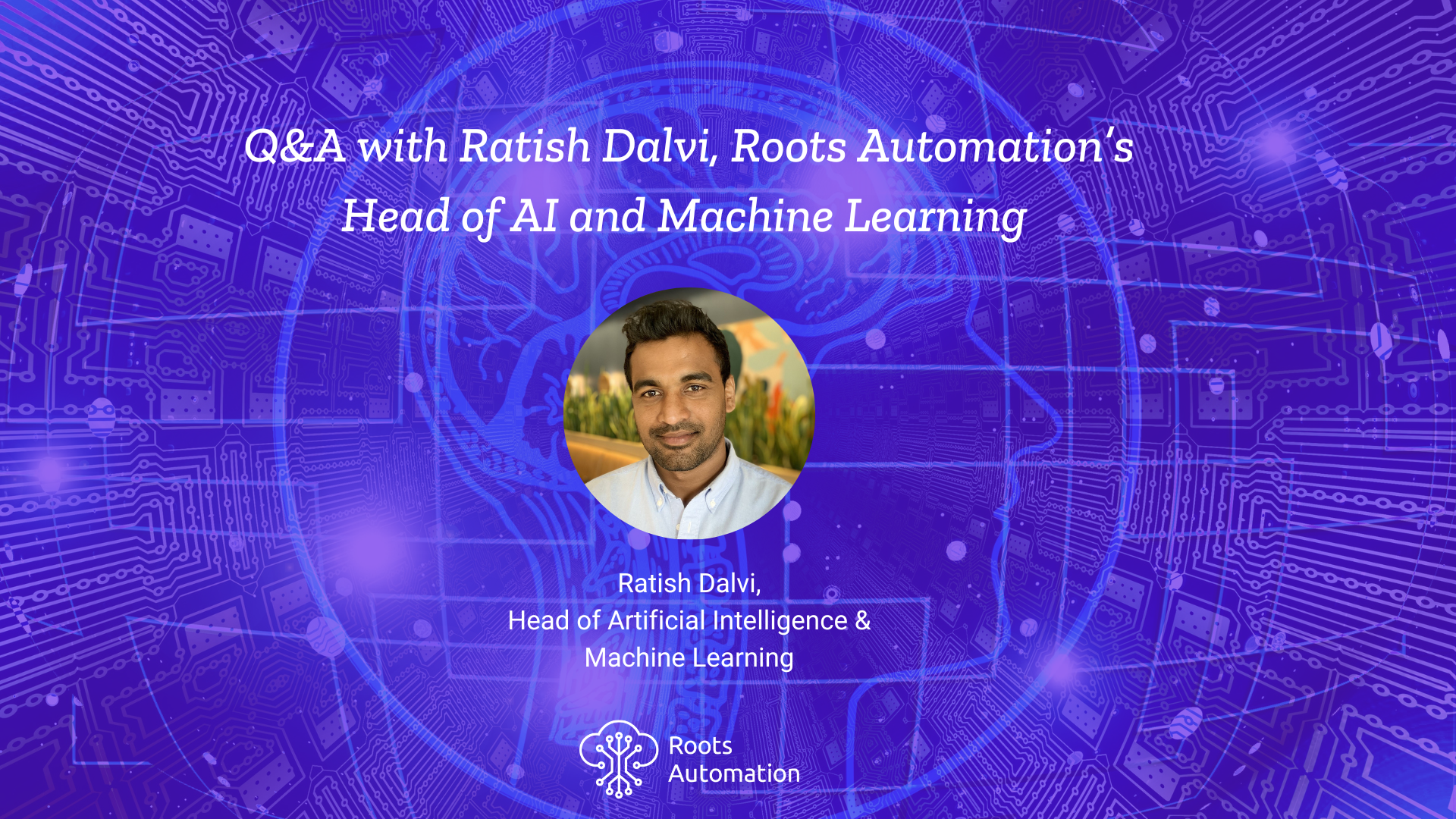 Q&A with Ratish Dalvi, Roots Automation’s Head of AI and Machine Learning